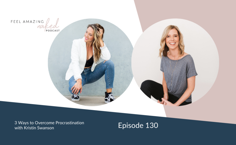 Procrastination - Kristin Swanson - Feel Amazing Naked Podcast